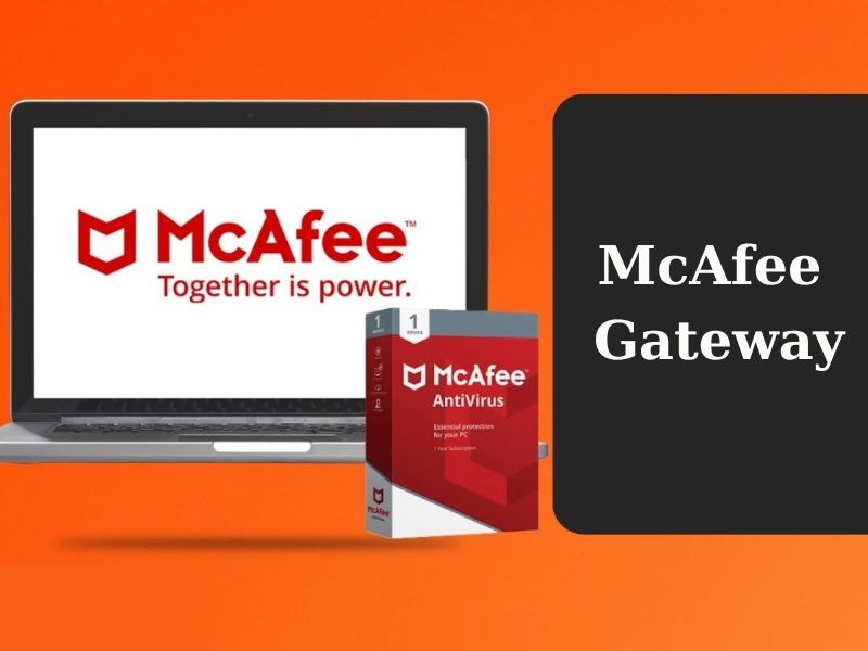 McAfee Gateway Là Gì? Tính Năng Của McAfee Gateway 2025