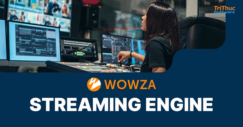 Phần mềm Wowza Streaming Engine là gì? Mua ở đâu?