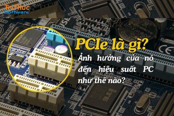 PCIe là gì? Các phiên bản PCIe phổ biến 2025
